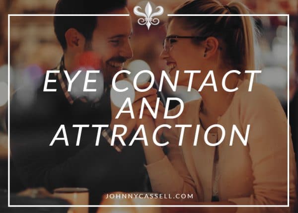 7 Powerful Ways To Use Eye Contact | Johnny Cassell