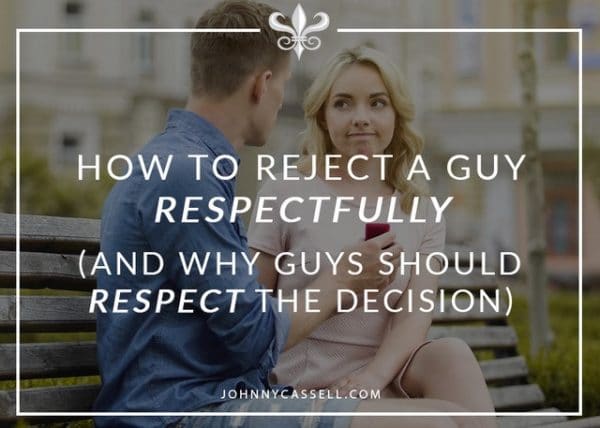 How To Reject A Guy Respectfully | Johnny Cassell