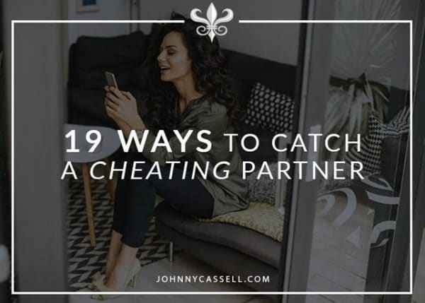 19 Ways To Catch A Cheating Partner - Johnny Cassell