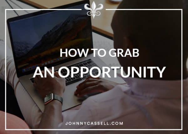 How to Grab an Opportunity - Johnny Cassell