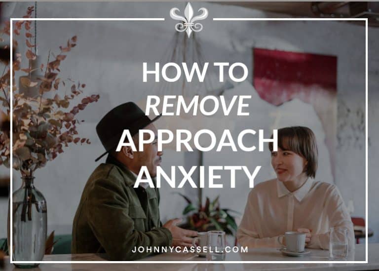 How To Remove Approach Anxiety - Johnny Cassell How To Remove Approach Anxiety - Johnny Cassell